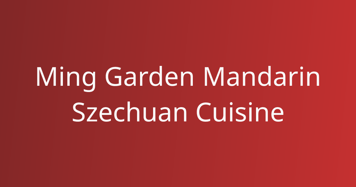 Order Authentic Chinese Online | Ming Garden Mandarin Szechuan Cuisine ...